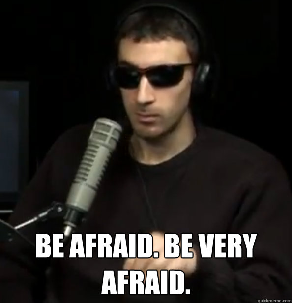 BE AFRAID. BE VERY AFRAID. - Producer Louis Sunglasses - quickmeme