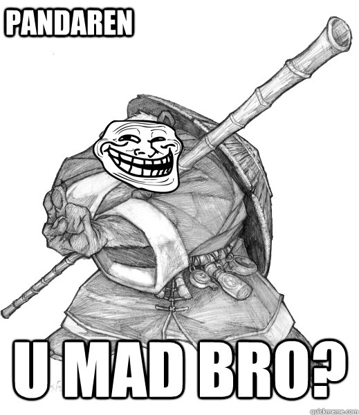 U MAD BRO? PANDAREN - PANDAREN TROLL - quickmeme
