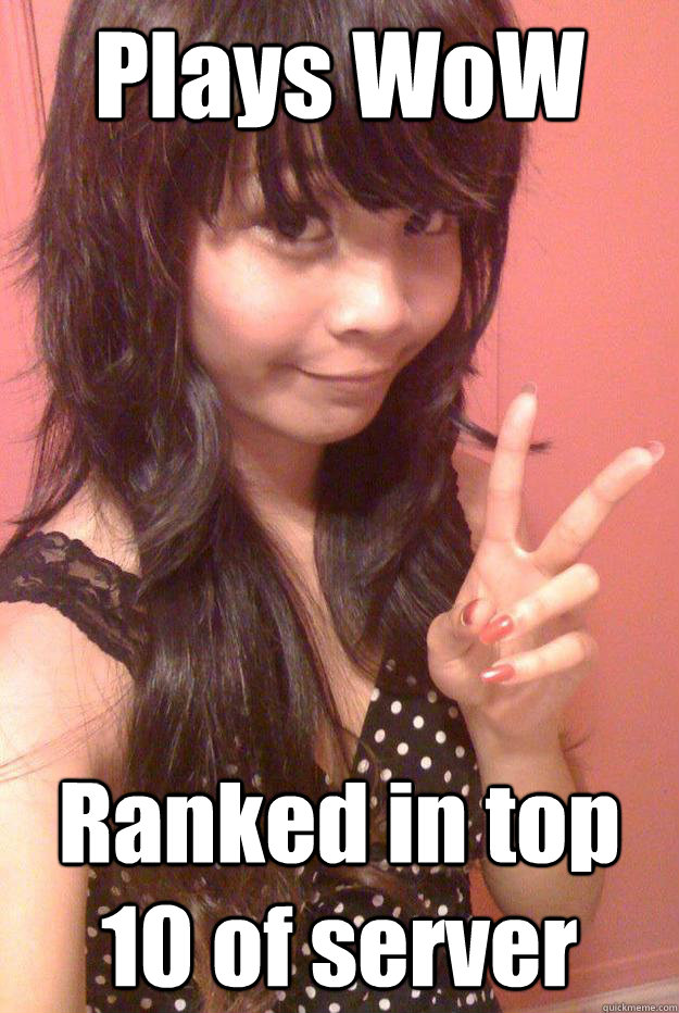 Plays WoW Ranked in top 10 of server - Asian Chick - quickmeme