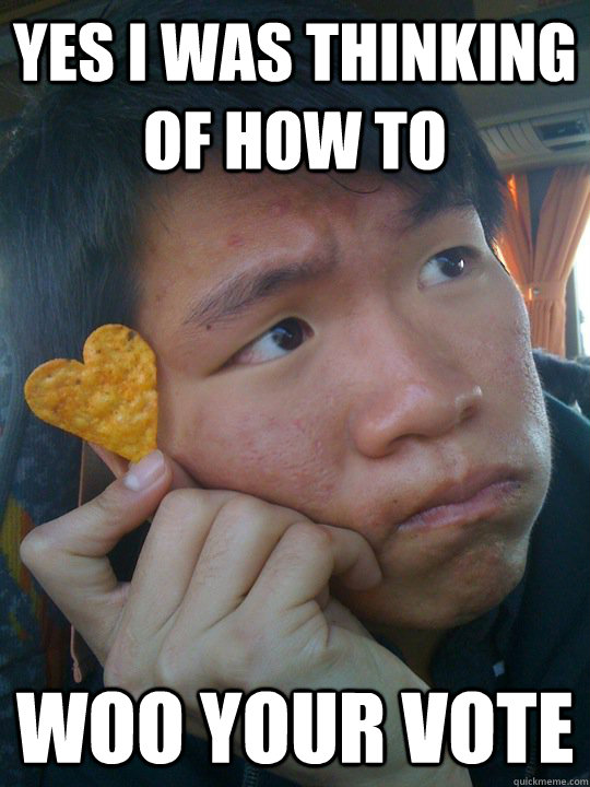 Yes I was thinking of how to woo your vote - Yes I was thinking of how to woo your vote - quickmeme