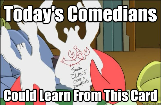 Today's Comedians Could Learn From This Card - santa claws - quickmeme