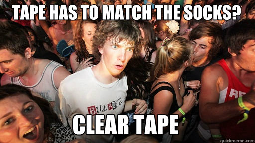 Tape has to match the socks? clear tape - Sudden Clarity Clarence - quickmeme