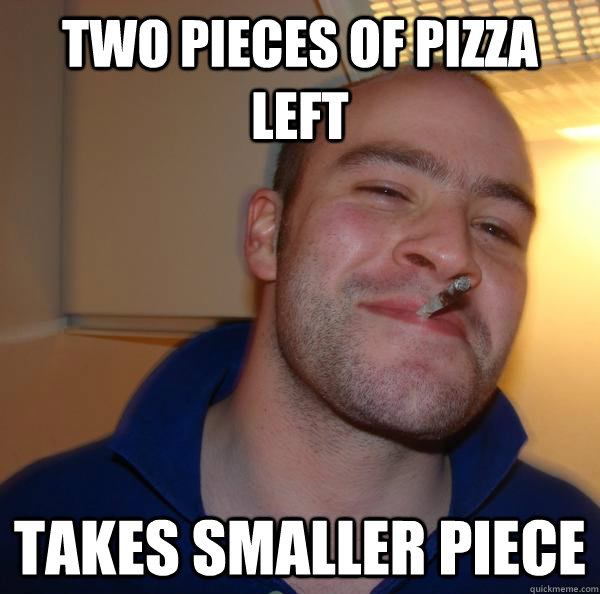 Two pieces of pizza left Takes smaller piece - Misc - quickmeme
