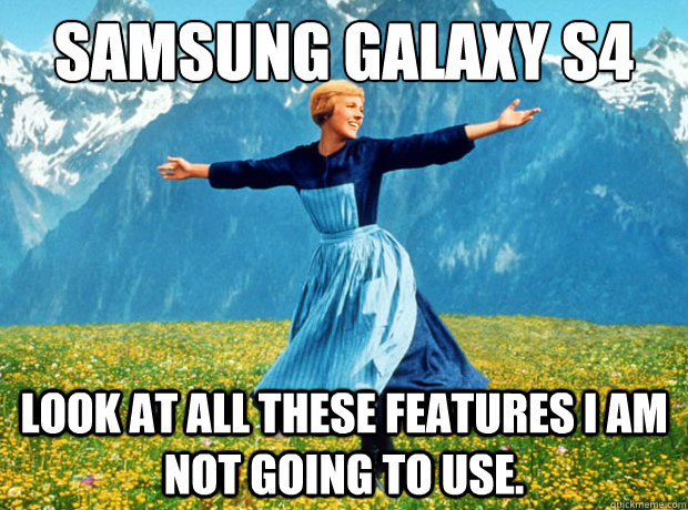 Samsung galaxy s4 Look at all these features i am not going to use. - Sound of Music- Election ...