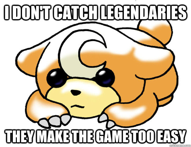 I Don't catch Legendaries they make the game too easy - Confession Teddiursa - quickmeme