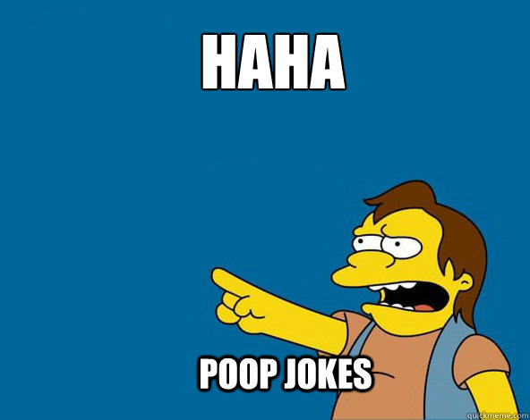 HAHA Poop jokes - NELSON SIMPSONS ASS MEME - quickmeme
