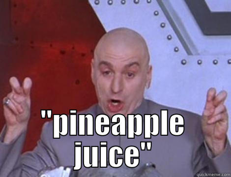 pineapple juice... - quickmeme