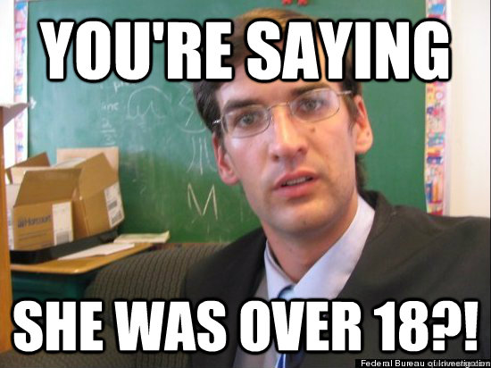 you're saying she was over 18?! - Concerned Eric Justin Toph - quickmeme