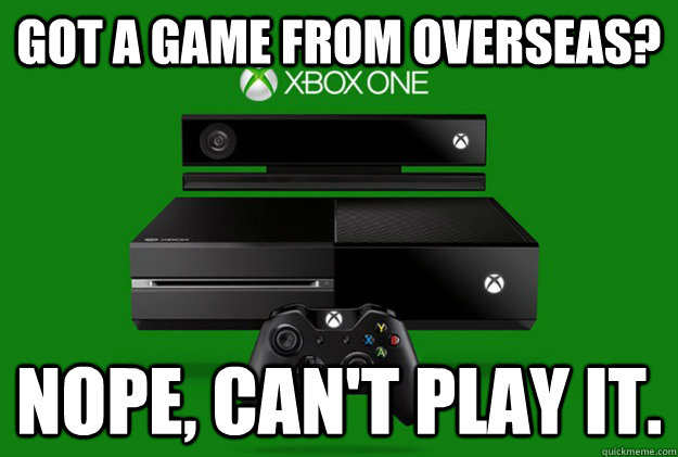 Got a game from overseas? Nope, can't play it. - Nope xbox one - quickmeme
