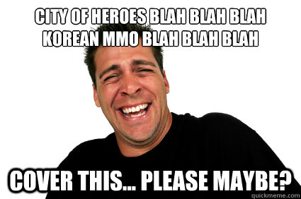 CITY OF HEROES BLAH BLAH BLAH KOREAN MMO BLAH BLAH BLAH COVER THIS... PLEASE MAYBE? - Lying PR ...