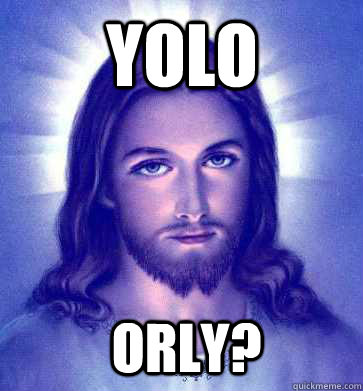 Yolo Orly memes | quickmeme