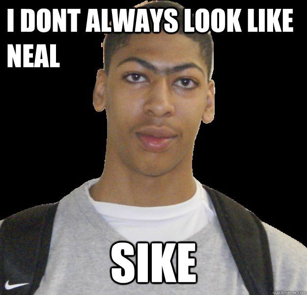 I dont always look like neal sike - Misc - quickmeme