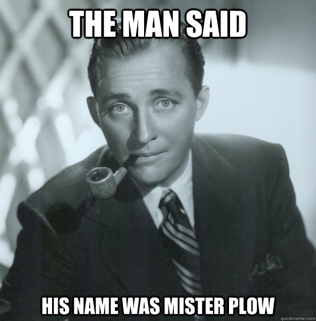 The man said his name was Mister Plow - Misc - quickmeme