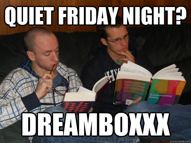 Quiet Friday night? Dreamboxxx - Studious Dreamboxxx - quickmeme