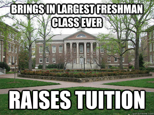 Brings in largest freshman class ever raises tuition - Scumbag University - quickmeme