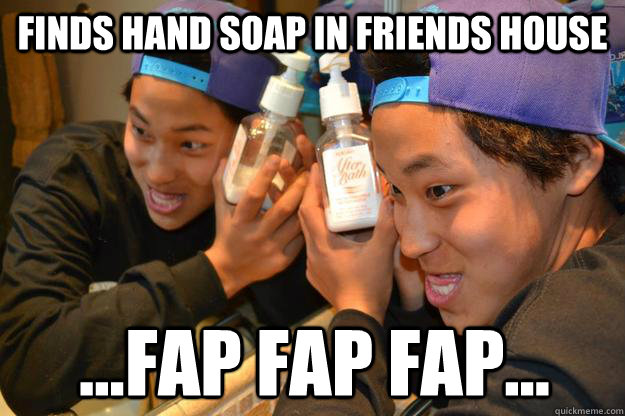 Finds hand soap in friends house ...fap fap fap... - bathroom deed - quickmeme