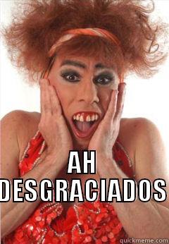 AH DESGRACIADA - quickmeme