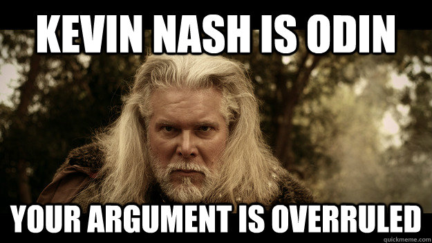 Kevin nash is odin your argument is overruled - nash is oden - quickmeme