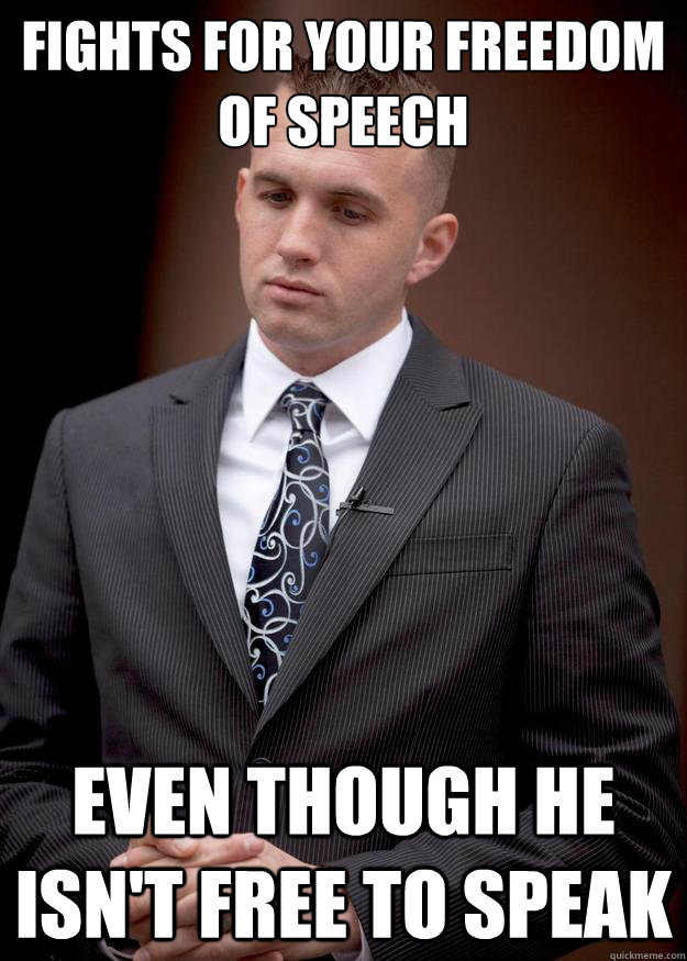 Fights for your freedom of speech Even though he isn't free to speak - Misc - quickmeme