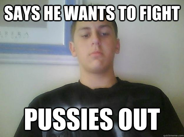 Says he wants to fight Pussies out - Pussy Jacob - quickmeme