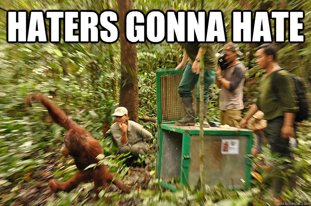 Haters gonna hate - Misc - quickmeme