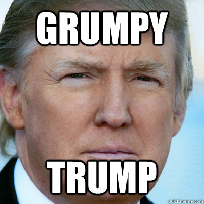 GRUMPY TRUMP - grumpytrump - quickmeme