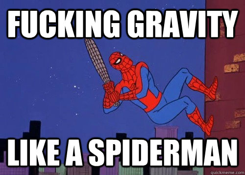 Fuck you gravity - Physics spidey - quickmeme