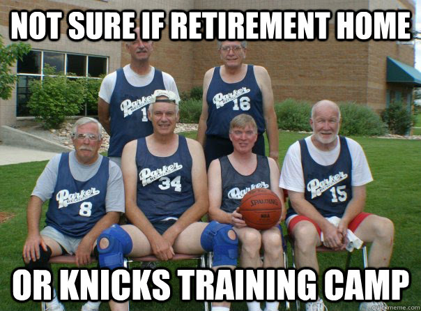 Not sure if retirement home or knicks training camp - Knicks 2012-13 - quickmeme