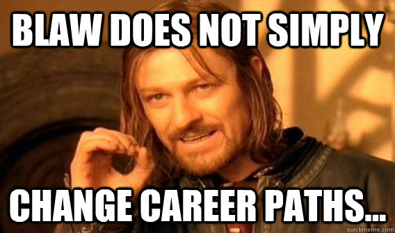BLAW does not simply change career paths... - Warnings from Boromir - quickmeme