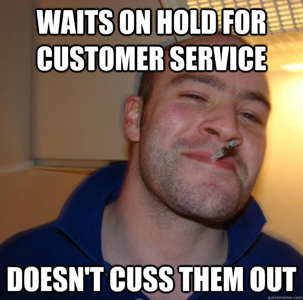 Waits on hold for customer service Doesn't cuss them out - Misc - quickmeme