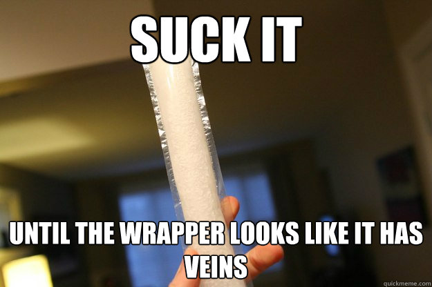 suck it until The wrapper looks like it has veins - Freezies - quickmeme