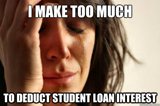 I Make Too Much To Deduct Student Loan Interest Misc Quickmeme i-make-too-much-to-deduct-student-loan-interest-misc-quickmeme