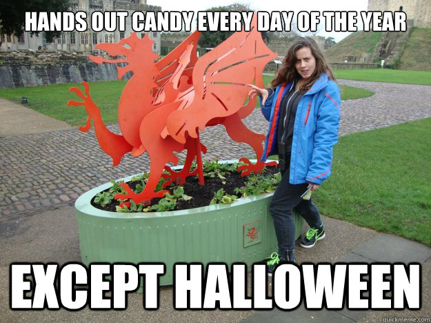 Hands out candy every day of the year Except halloween - RA Problems - quickmeme
