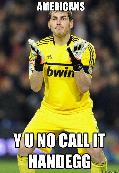 Americans Y U no call it Handegg - Casillas Y U NO - quickmeme
