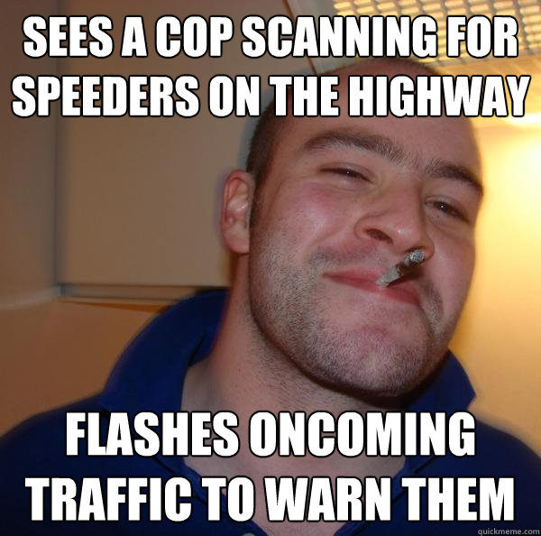 sees a cop scanning for speeders on the highway flashes oncoming traffic to warn them - Misc ...