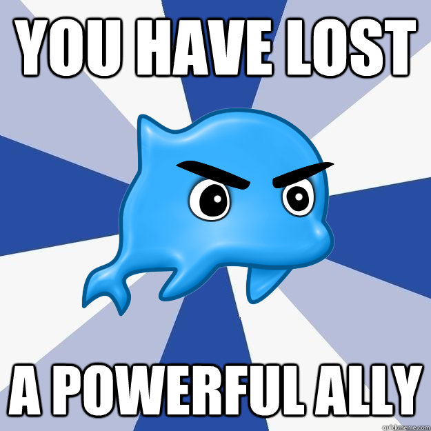 You have lost a powerful ally - SRS Logic - quickmeme