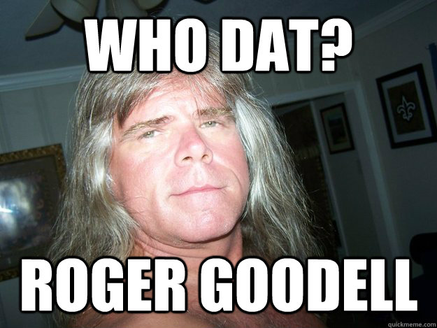 Who Dat? ROGER GOODELL - hippyguy - quickmeme