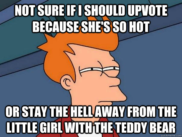 Not sure if I should upvote because she's so hot or stay the hell away from the little girl with ...