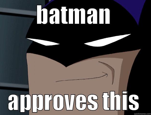 Batman approves! - quickmeme