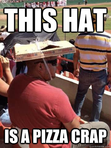 This hat is a pizza crap - pizza box cap - quickmeme