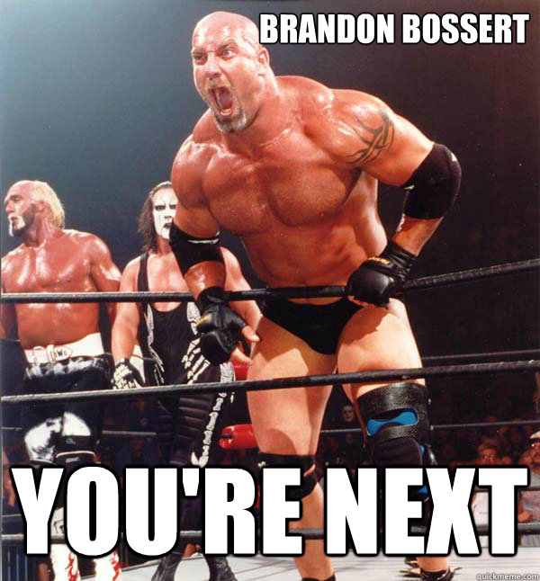 Brandon BOssert YOU'RE NEXT - Goldberg Ryback - quickmeme