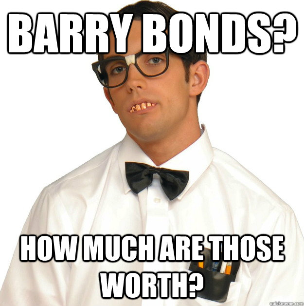 barry bonds? how much are those worth? - Sports Oblivious Nerd - quickmeme