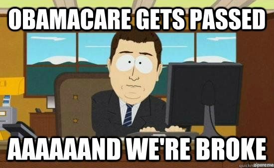 Obamacare gets passed aaaaaand we're broke - Misc - quickmeme