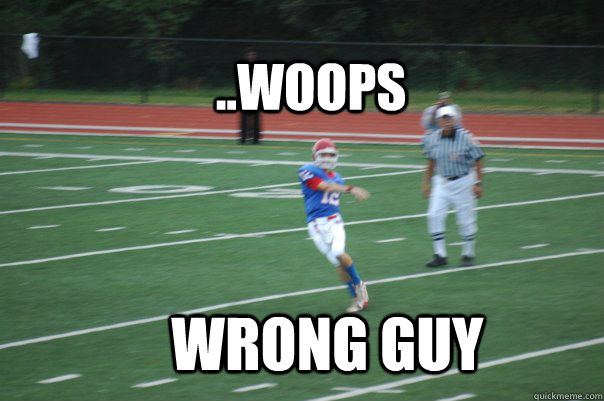 ..woops wrong guy - Misc - quickmeme