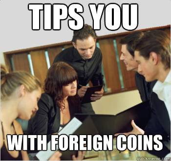 Tips you With foreign coins - Misc - quickmeme