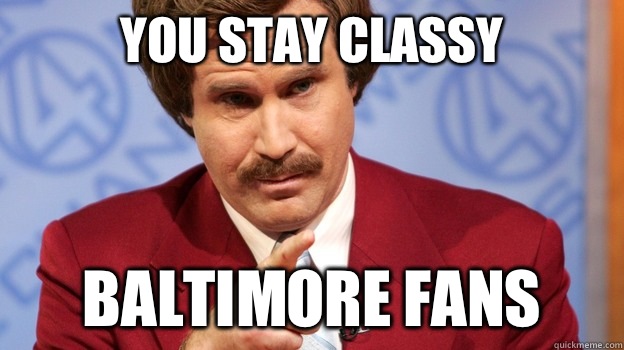 You Stay Classy Baltimore Fans - you stay classy demandware - quickmeme