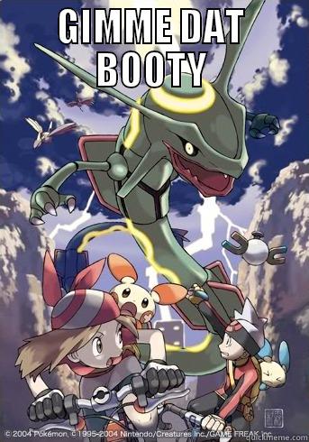 Rayquaza needs dat booty - quickmeme