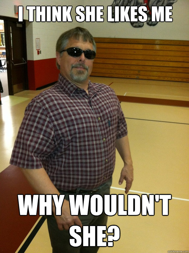 I think she likes me why wouldn't she? - Weightlifting Doug - quickmeme