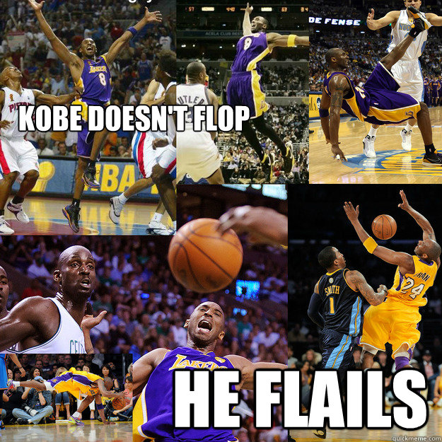 Kobe Doesn't Flop HE FLAILS - Misc - quickmeme
