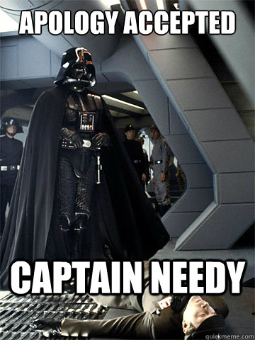 Apology Accepted Captain Needy - Misc - quickmeme